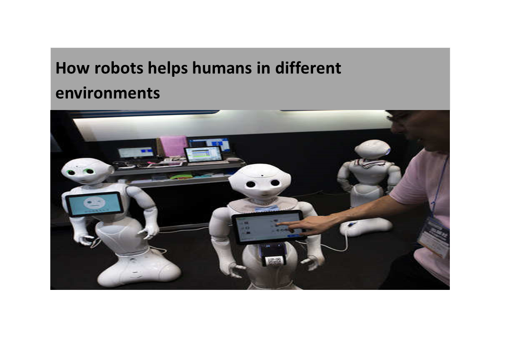 How robots helps humans in different environments - MCQSTOP How robots helps humans in different environments - MCQSTOP