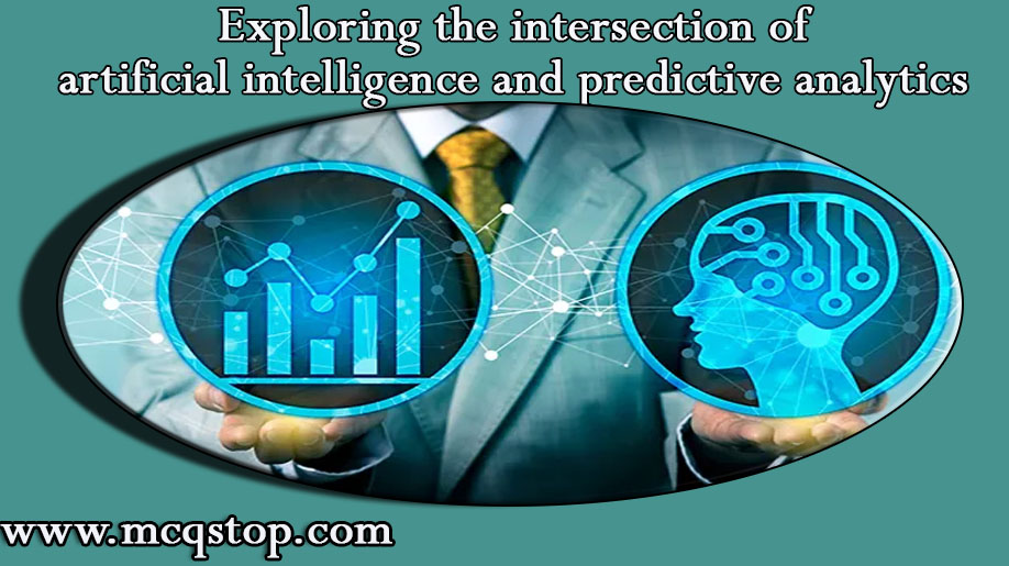 Exploring the intersection of AI and predictive analytics - MCQSTOP